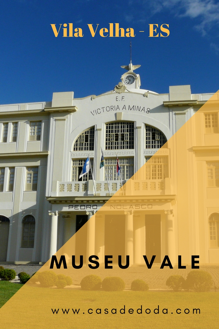 Museu Vale, em Vila Velha - Espírito Santo - Casa de Doda